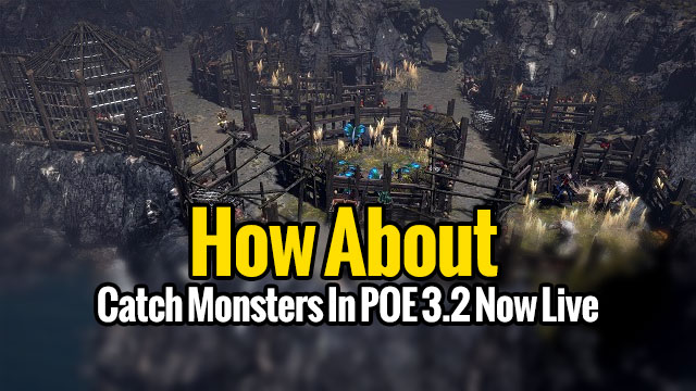 How About Catch Monsters In POE 3.2 Now Live