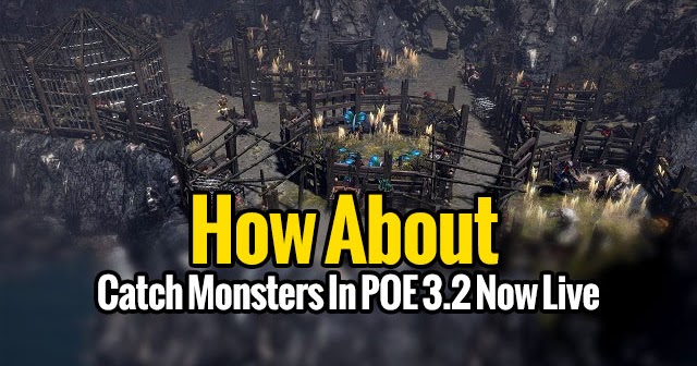 How About Catch Monsters In POE 3.2 Now Live