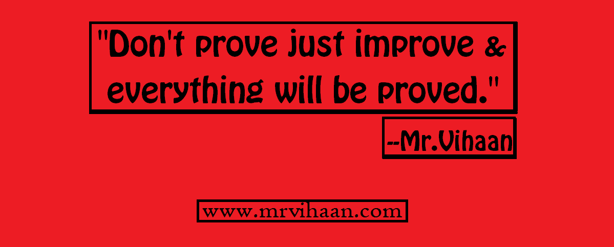 Don't prove just improve. by Mr.Vihaan | motivational quotes | quotes ...