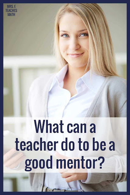 What Can a Teacher Do to be a Good Mentor? | Mrs. E Teaches Math