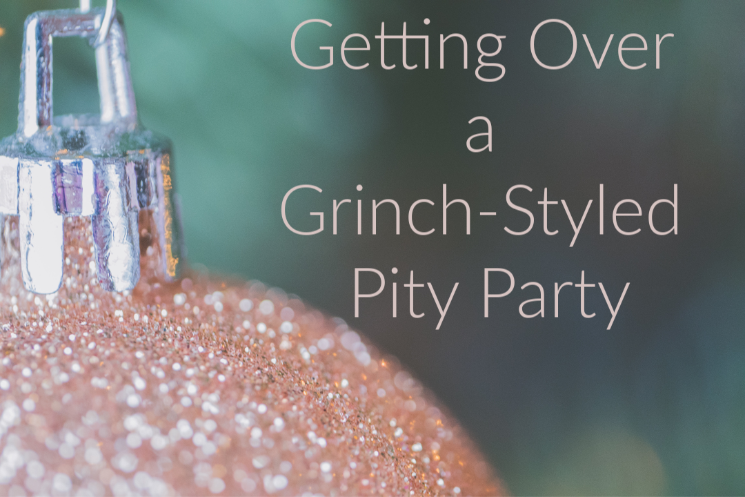 Getting Over a Grinch-Styled Pity Party | Life in a Small Town