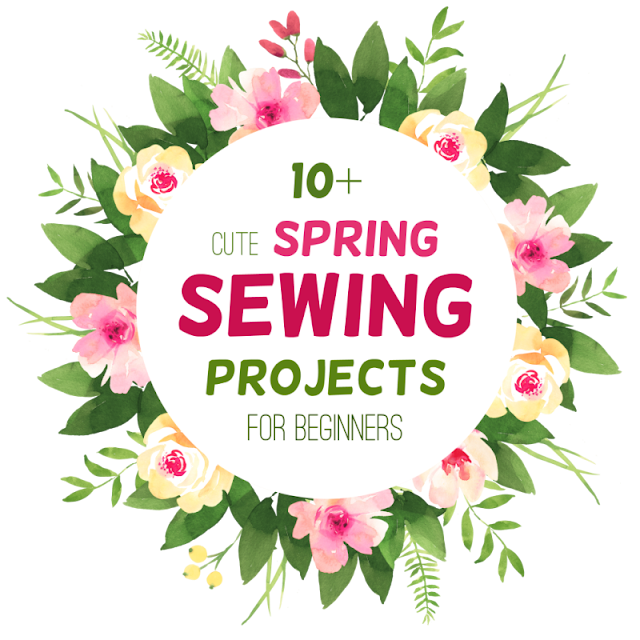 10+ Fun Spring Sewing Projects For Beginners