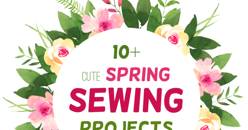 10+ Fun Spring Sewing Projects For Beginners