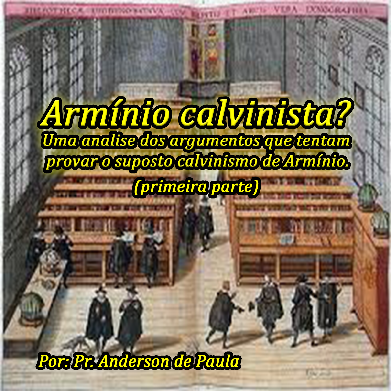 Pentecostais Verdadeiros: Serie: Armínio calvinista? Uma analise dos ...