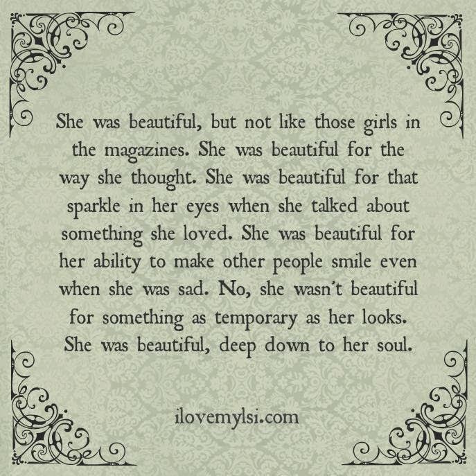 SHE WAS BEAUTIFUL, BUT NOT LIKE THOSE GIRLS IN THE MAGAZINES, SHE WAS ...