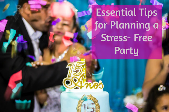 Essential Tips for Planning a Stress- Free Party