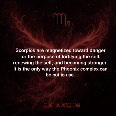 Scorpios are magnetized toward danger | Scorpio Quotes