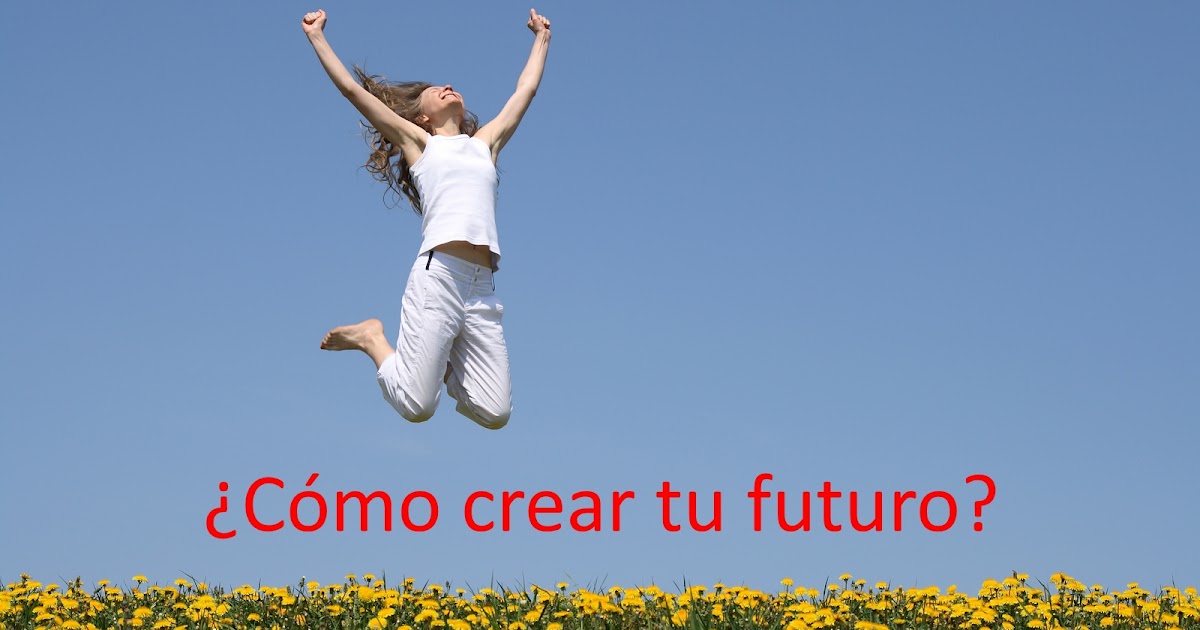 Estrategias para lograr sus metas: ¿Cómo crear tu futuro?