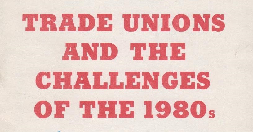 The Left Chapter: Trade Unions and the Challenges of the 1980s, 10th ...