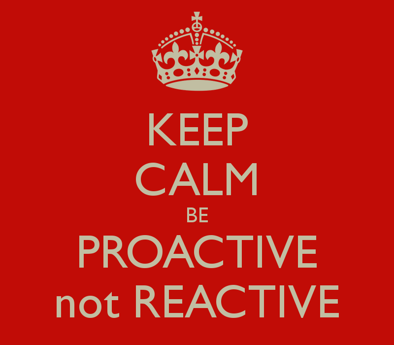 Pro-active not re-active