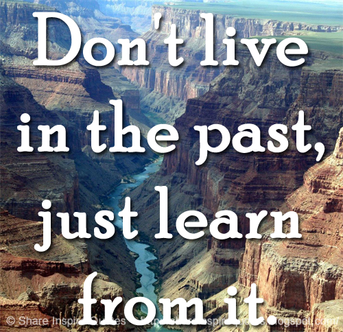 Don't live in the past, just learn from it. | Share Inspire Quotes