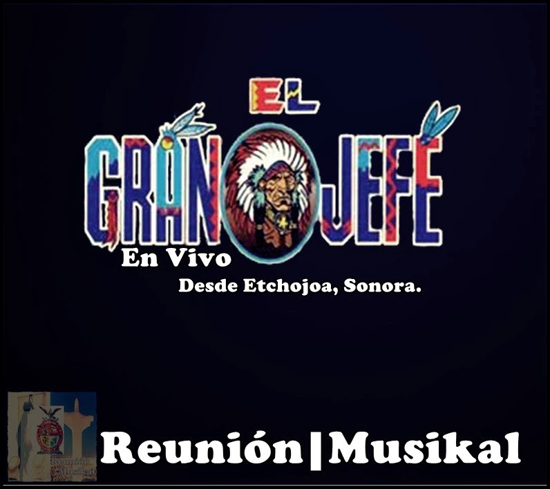 El Gran Jefe- En Vivo En Etchojoa Tanda 1 ~ Reunión|Musikal