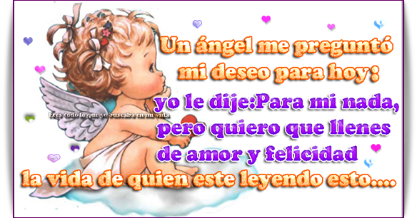 Eres todo lo que yo buscaba en mi vida: Un Angel me pregunto mi deseo ...