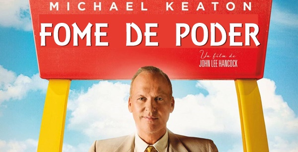 Rumo à Hollywood: Resenha | Fome de Poder (The Founder)