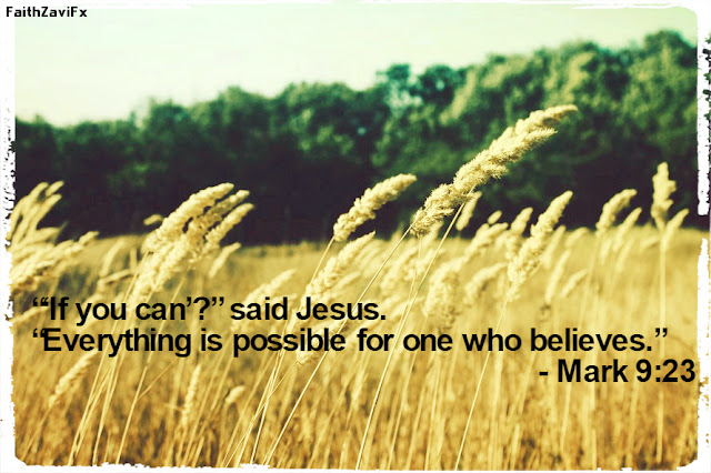 Everything is possible for one who believes !!! - Faith