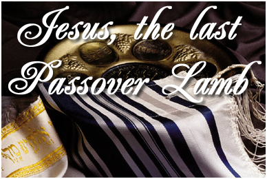 Passover: Christ, the last and perfect Lamb | abandoned to Christ.