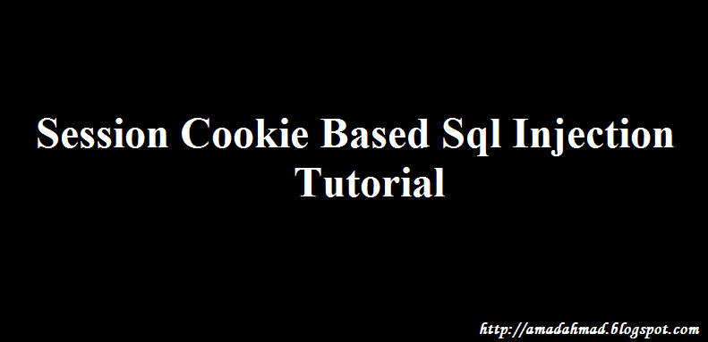 Session Cookie Based SQL Injection | Amad Ahmad Amad Ahmad