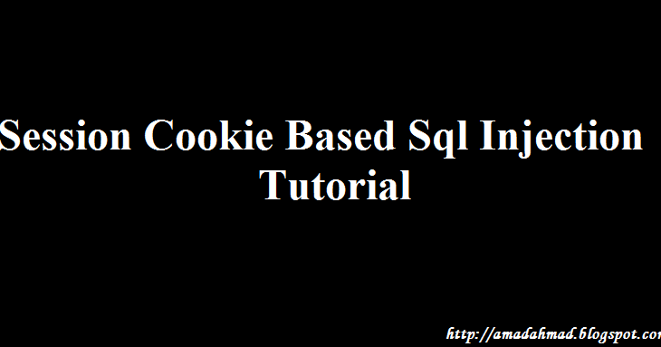 Session Cookie Based SQL Injection | Amad Ahmad Amad Ahmad