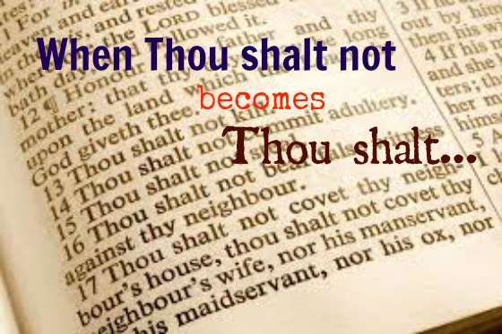 When Thou Shalt Not becomes Thou Shalt | faithlife365