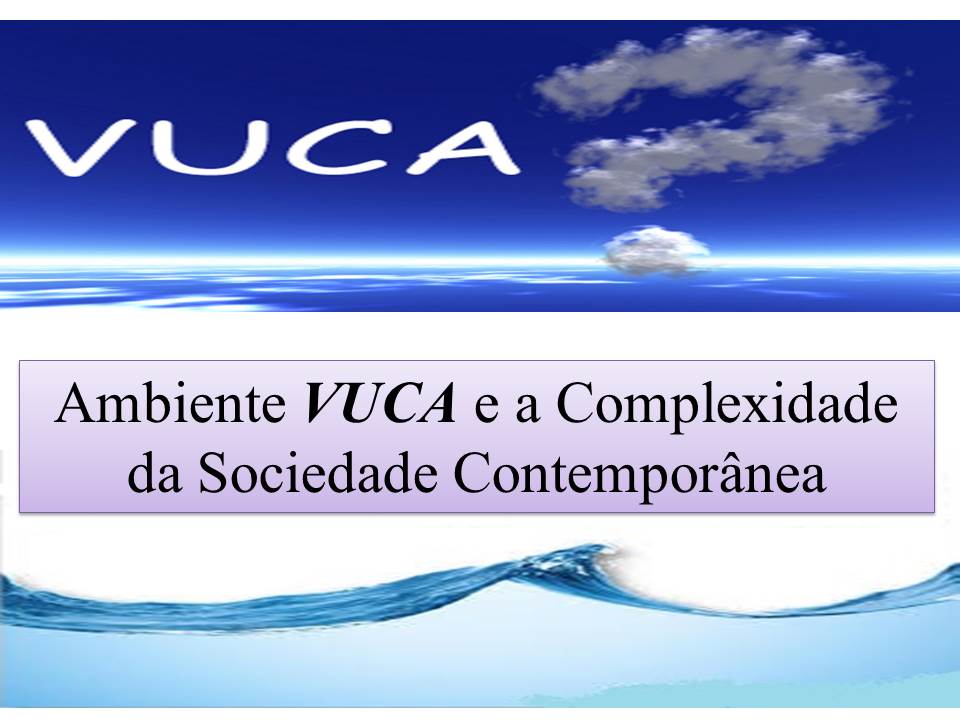 Administração no Blog: Ambiente VUCA e a Complexidade da Sociedade ...