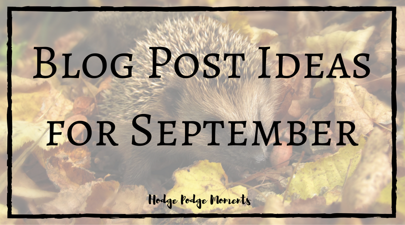 Blog Post Ideas for September | Hodge Podge Moments