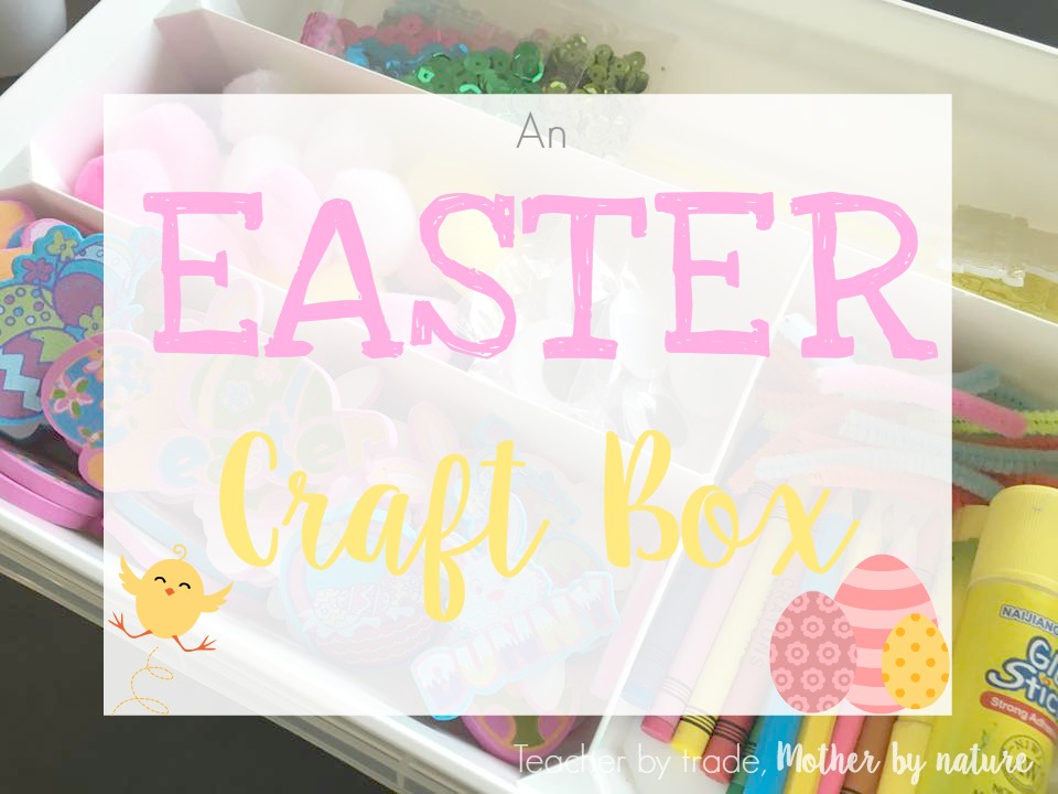 Fun for Kids: An Easter Craft Box - Teacher by trade, Mother by nature