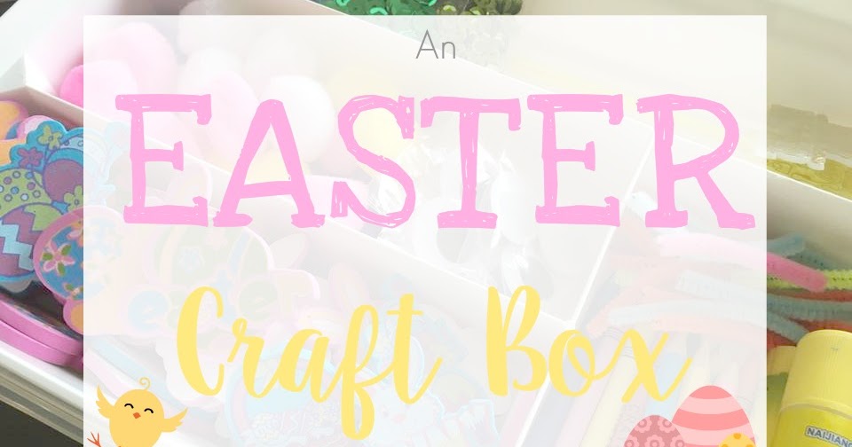 Fun for Kids: An Easter Craft Box - Teacher by trade, Mother by nature