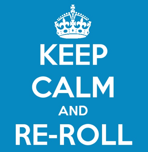KEEP CALM AND RE-ROLL