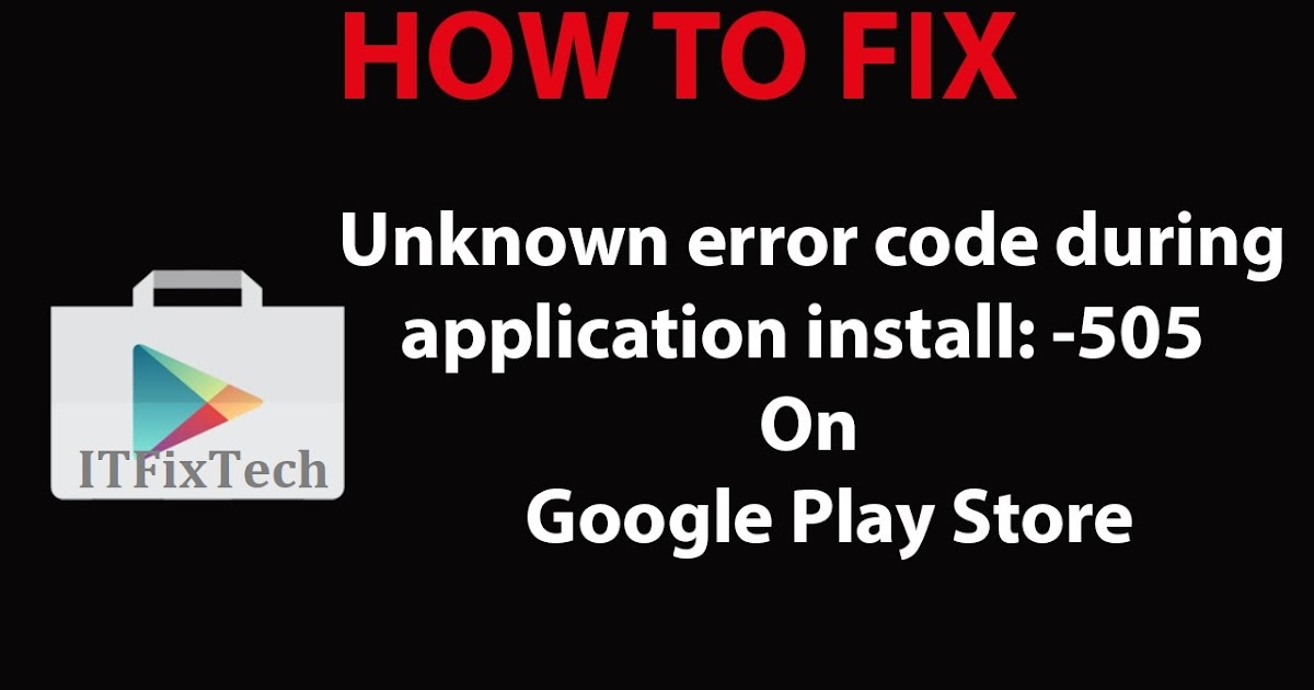 How to resolve an error Google play store code 505?