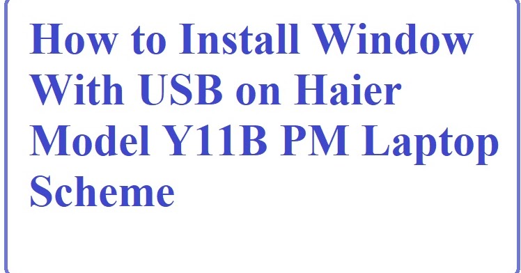 How to Install Window On PM Laptop Haier Y11B laptop With Bootable USB ...