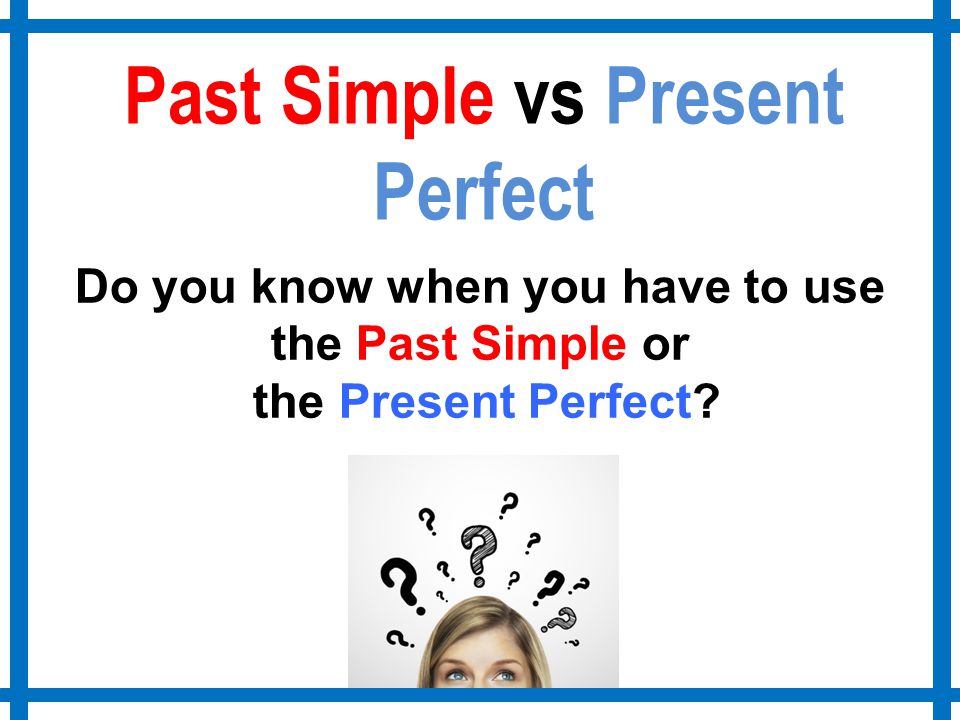 The Difference Between Past Simple And Present Perfect Presente
