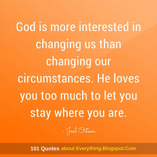 God is more interested in changing us than changing our circumstances ...