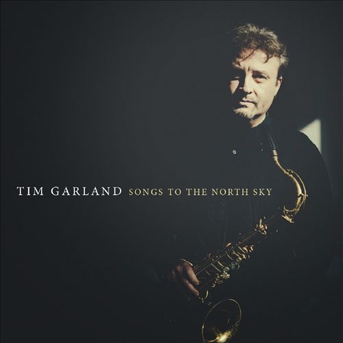 JAZZ Recordings: TIM GARLAND: Songs To The North Sky