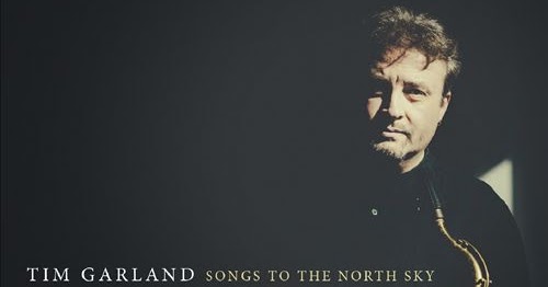 JAZZ Recordings: TIM GARLAND: Songs To The North Sky