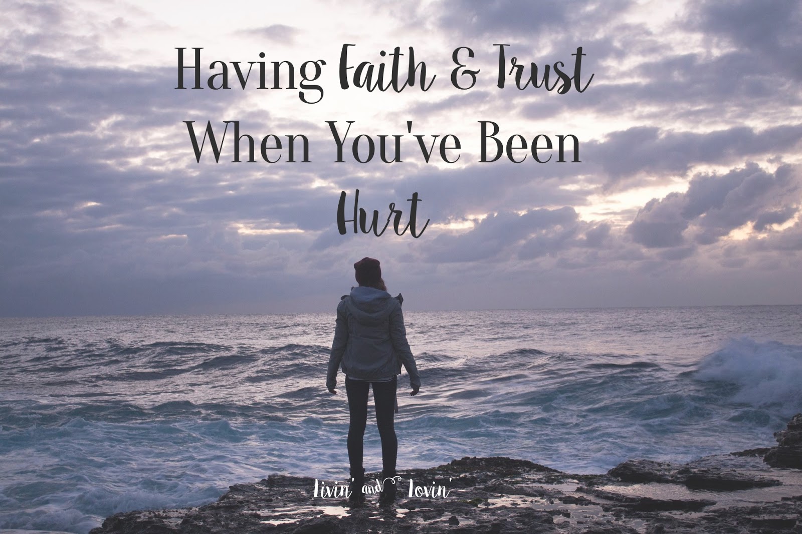 Having Faith and Trust When You've Been Hurt |Livin' and Lovin'