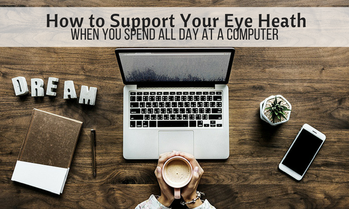 How to Support Your Eye Health When You Spend All Day at a Computer ...