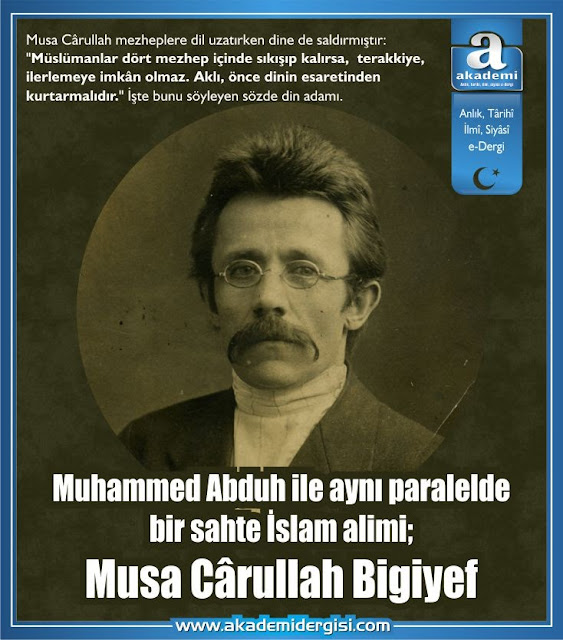 Muhammed Abduh ile aynı paralelde bir sahte İslam alimi; Musa Cârullah ...