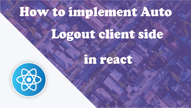 How to implement Auto Logout client side in react | SKPTRICKS