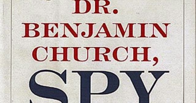 Paul Davis On Crime: Dr. Benjamin Church, Spy: A Case Of Espionage On ...