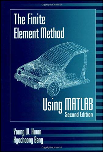The Finite Element Method Using MATLAB, Second Edition (Mechanical and Aerospace Engineering ...