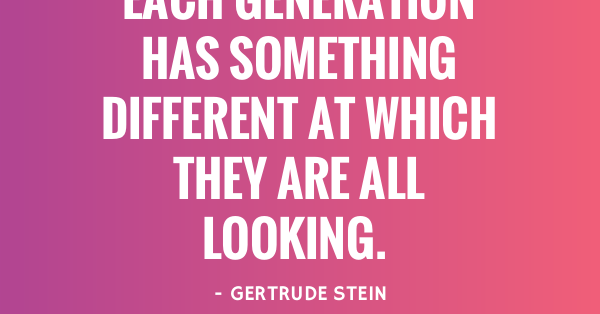 30+ Generation Quotes - QUOTEISH