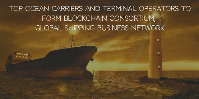 Top Ocean Carriers and Terminal Operators to form Blockchain Consortium ...