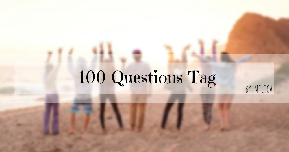 100 Questions Tag ♥