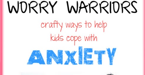 Worry Warriors:Help Kids Cope with Anxiety