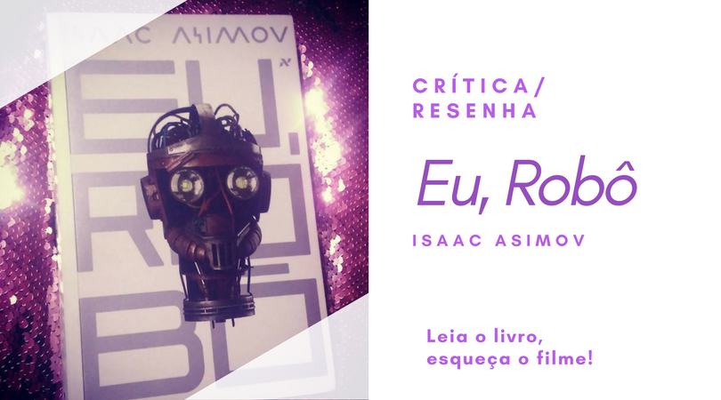 Sabe o que é?: Eu, Robô | Leia o livro, não assista ao filme!