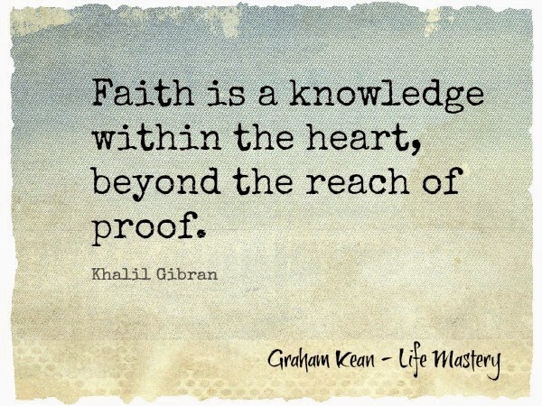 Faith is a knowledge within the heart, beyond the reach of proof. - Quotes