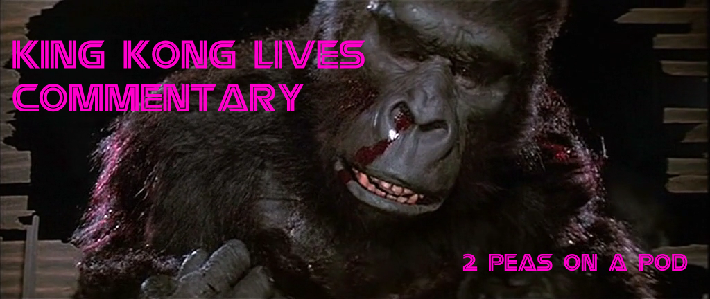 2 Peas on a Pod: Bonus Episode - King Kong Lives Commentary