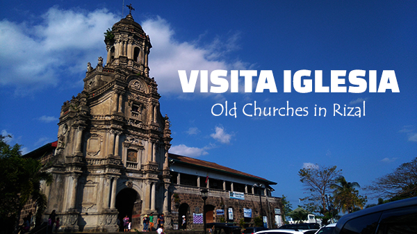 RIZAL | Visita Iglesia: 7 Old Churches in Rizal Province — Pinoy ...