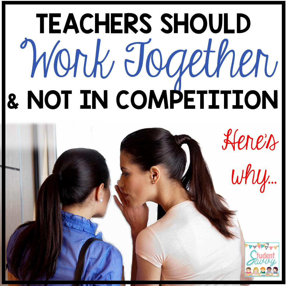 Teachers Should Work Together and Not Against Each Other – Student Savvy
