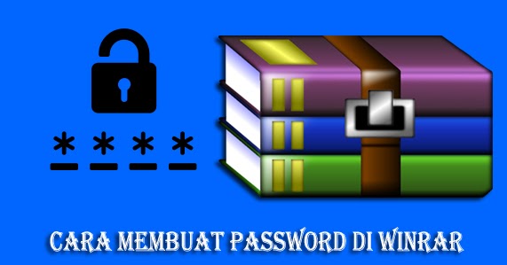 Cara Membuat Password Di Winrar - tutorialarry - Teknologi Dan Informasi
